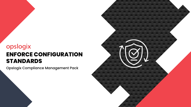 Enforce configuration standards with the Opslogix Compliance Management Pack